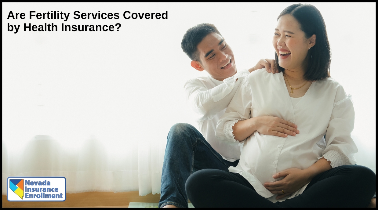 Are Fertility Services Covered by Health Insurance? – Nevada Insurance ...