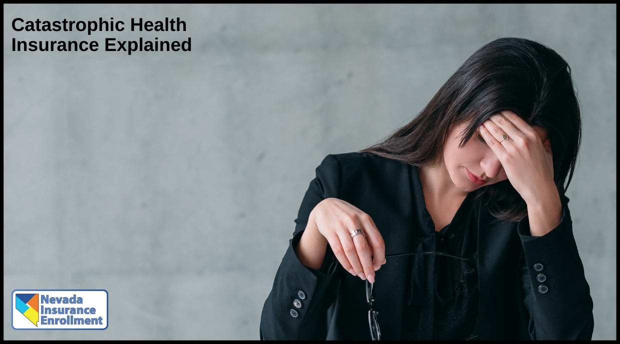 Catastrophic Health Insurance Explained – Nevada Insurance Enrollment ...